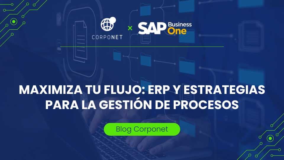 Maximiza tu Flujo: ERP y Estrategias para la Gestión de Procesos